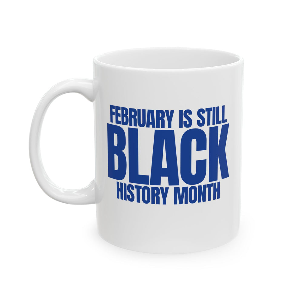 February is Still Black History Month Mug 11oz Blue and White