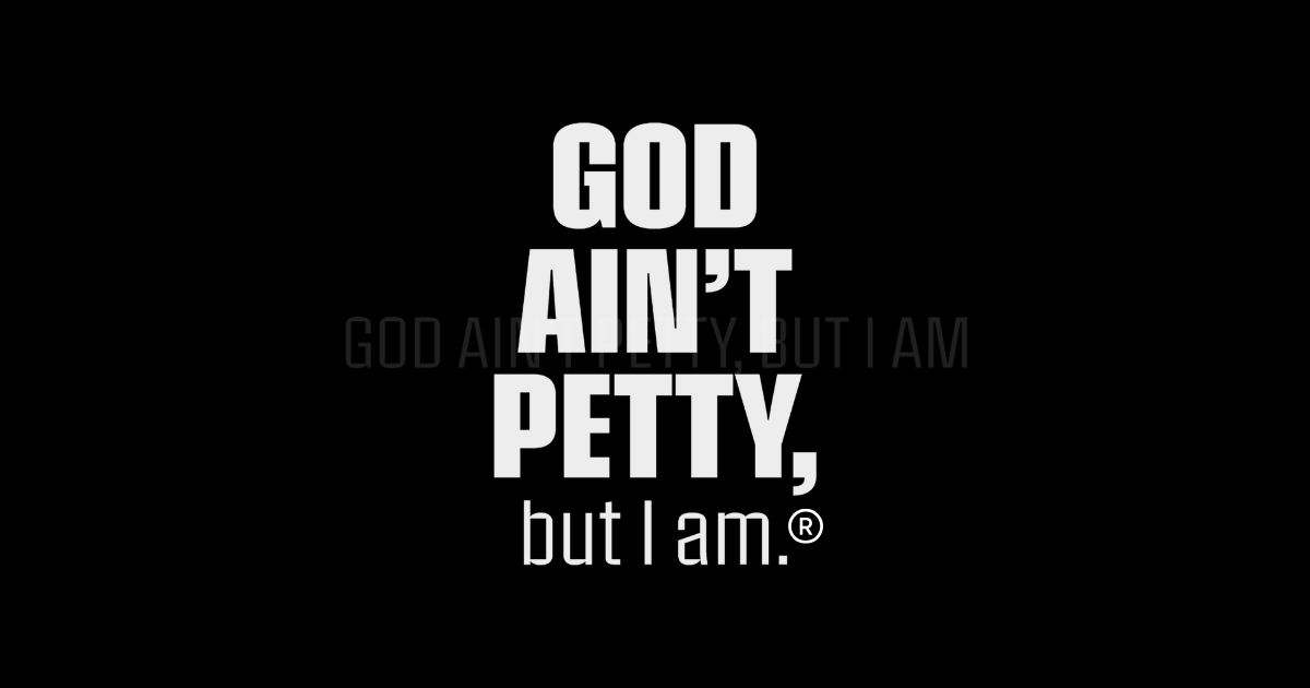 Newest Designs – Page 5 – God Ain't Petty But I Am