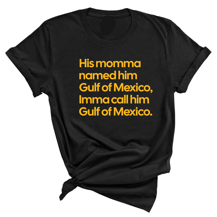 His momma named him Gulf of Mexico, Imma call him Gulf of Mexico Unise
