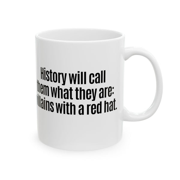 History Will Call Them What They Are: Villains with a Red Hat Mug 11oz ...