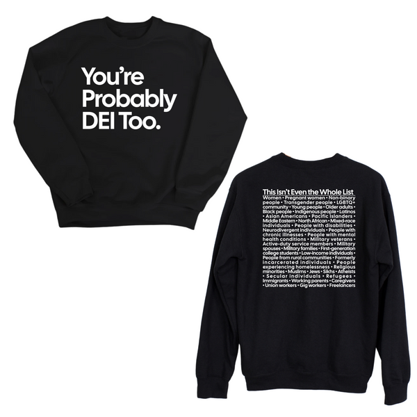 Youre Probably Dei Too Unisex Sweatshirt All Sizes