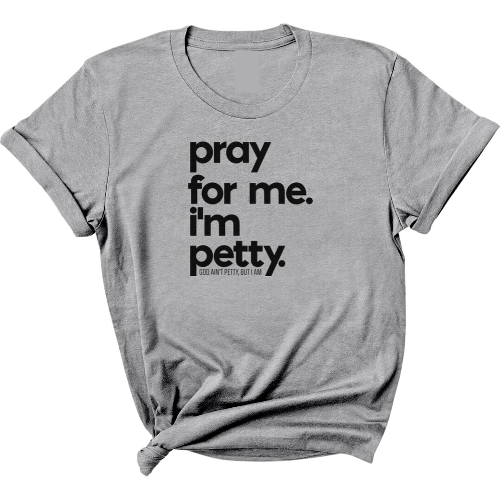 Pray for Me Im Petty Unisex Tee